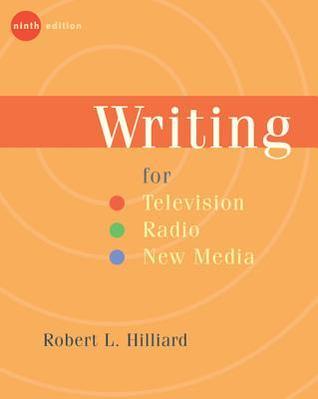 Writing for Television, Radio, and New Media by Robert L. Hilliard ...