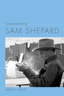 Understanding Sam Shepard by James A. Crank | Goodreads