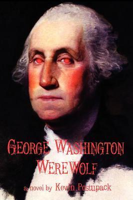 George Washington Werewolf by Kevin Mark Postupack | Goodreads