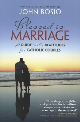 Blessed is Marriage: A Guide to the Beatitudes for Catholic Couples by ...