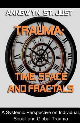 Trauma: Time, Space and Fractals by Anngwyn St. Just | Goodreads