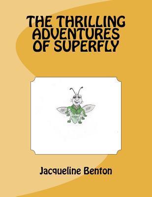 The thrilling adventures of Superfly by Jacqueline Annette Benton JB ...