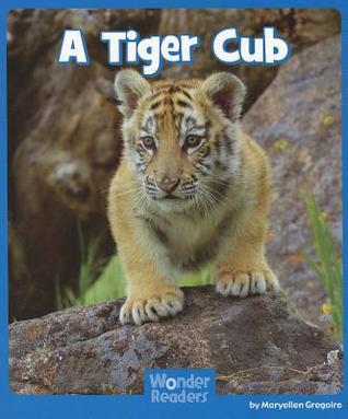 A Tiger Cub Grows by Maryellen Gregoire | Goodreads