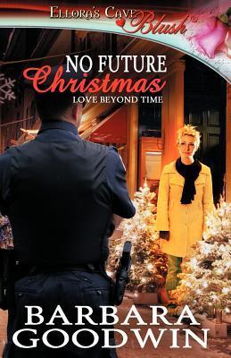 Love Beyond Time: No Future Christmas by Barbara Goodwin | Goodreads
