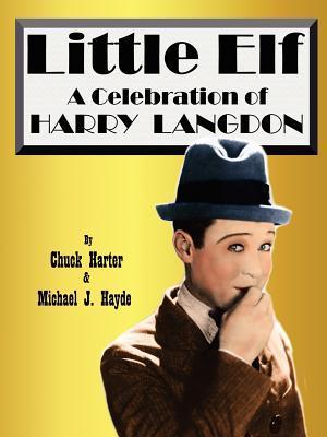 Little Elf: A Celebration of Harry Langdon by Chuck Harter | Goodreads