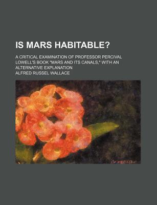 Is Mars Habitable? A Critical Examination of Professor Percival Lowell ...