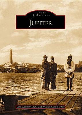 Jupiter (Images of America: Florida) by Lynn Lasseter Drake | Goodreads