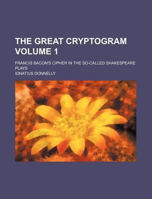 The Great Cryptogram; Francis Bacon's Cipher in the So-called ...