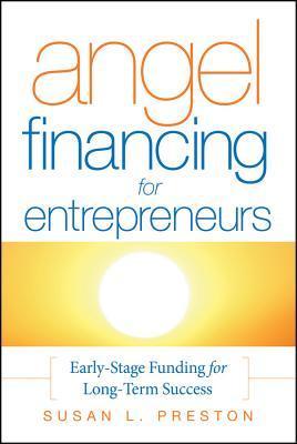 Angel Financing for Entrepreneurs: Early-Stage Funding for Long-Term ...