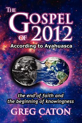 The Gospel of 2012 According to Ayahuasca: The End of Faith and the ...