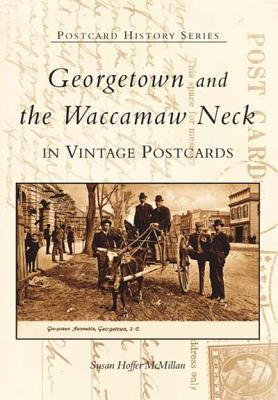 Georgetown & the Waccamaw Neck (SC) by Susan Hoffer McMillan | Goodreads