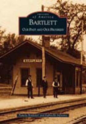Bartlett: Our Past and Our Progress by Pamela Rohleder | Goodreads