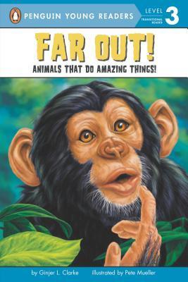 Far Out!: Animals That Do Amazing Things by Ginjer L. Clarke | Goodreads