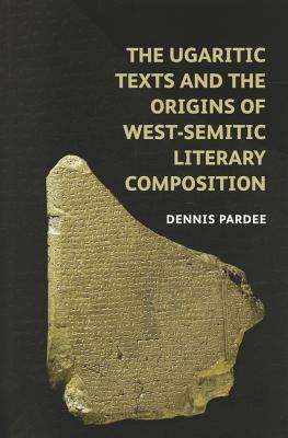 The Ugaritic Texts and the Origins of West-Semitic Literary Composition ...