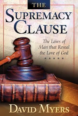 The Supremacy Clause: The Laws of Man that Reveal the Love of God by ...