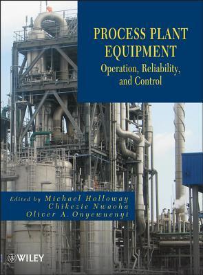 Process Plant Equipment: Operation, Control, and Reliability by Michael ...