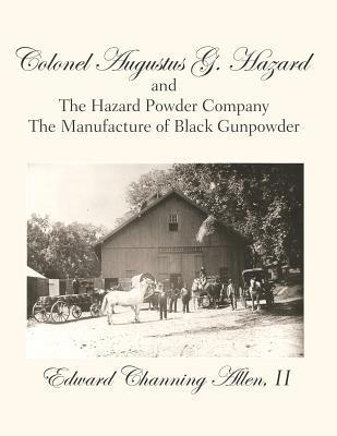 Colonel Augustus G. Hazard and the Hazard Powder Company by Edward ...