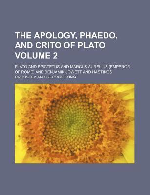 The Apology, Phaedo, and Crito of Plato Volume 2 by Plato | Goodreads