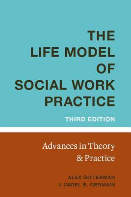The Life Model of Social Work Practice: Advances in Theory and Practice ...