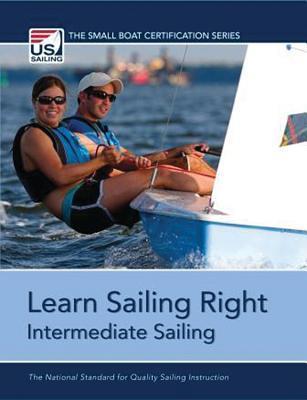 Learn Sailing Right!: Intermediate Sailing by U.S. Sailing Association ...