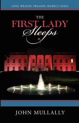 The First Lady Sleeps by John Mullally | Goodreads