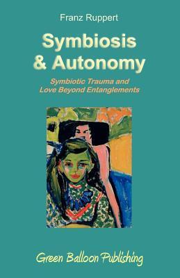 Symbiosis and Autonomy by Franz Ruppert | Goodreads