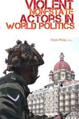 Violent Non-State Actors in World Politics by Kledja Mulaj | Goodreads