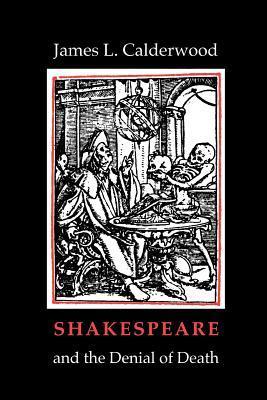 Shakespeare and the Denial of Death by James L. Calderwood | Goodreads