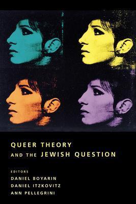 Queer Theory and the Jewish Question by Daniel Boyarin | Goodreads