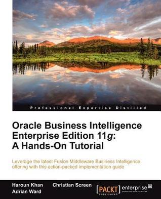 Oracle Business Intelligence Enterprise Edition 11g: A Hands-On ...