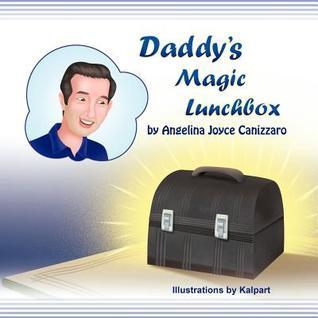 Daddy's Magic Lunchbox by Angelina Joyce Canizzaro | Goodreads