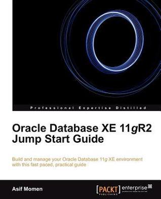 Oracle Database Xe 11gr2 Jump Start Guide by Asif Momen | Goodreads