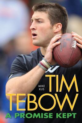 Tim Tebow: A Promise Kept by Mike Klis | Goodreads