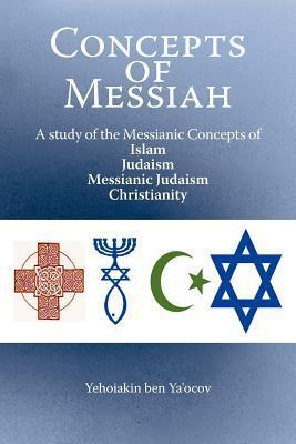 Concepts of Messiah: A Study of the Messianic Concepts of Islam ...