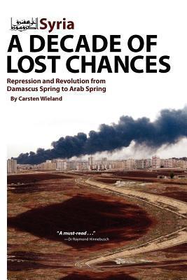 Syria: A Decade of Lost Chances: Repression and Revolution from ...