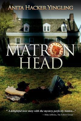 Matron Head by Anita Hacker Yingling | Goodreads