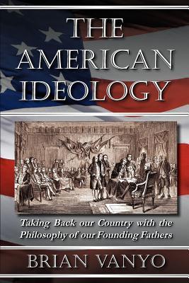 The American Ideology: Taking Back our Country with the Philosophy of ...