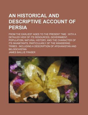An Historical and Descriptive Account of Persia; From the Earliest Ages ...