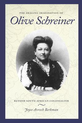 The Healing Imagination of Olive Schreiner: Beyond South African ...