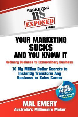 Exposed: Your Marketing Sucks and You Know It by Mal Emery | Goodreads