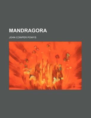 Mandragora by John Cowper Powys | Goodreads