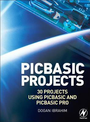 PICBASIC Projects: 30 Projects Using PICBASIC and PICBASIC PRO by Dogan Ibrahim | Goodreads