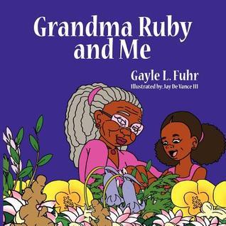 Grandma Ruby and Me by Gayle L. Fuhr | Goodreads