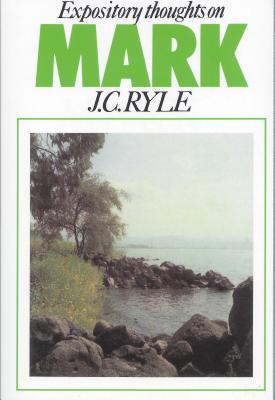 Mark (Expository Thoughts on the Gospels) by J.C. Ryle | Goodreads