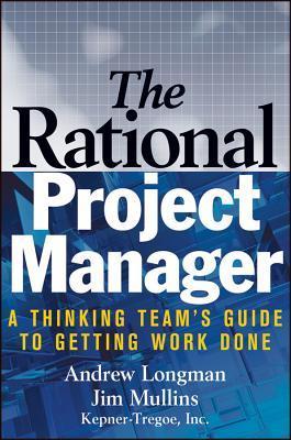 The Rational Project Manager: A Thinking Team's Guide To Getting Work ...
