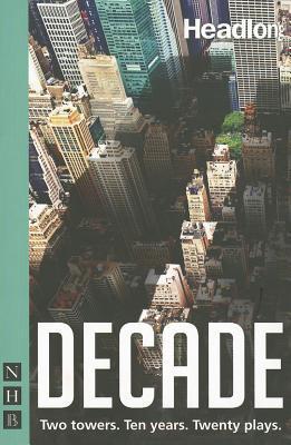 Decade: Twenty New Plays About 9/11 and Its Legacy. by Various | Goodreads