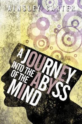 A Journey into the Abyss of the Mind by Ainsley Carter | Goodreads