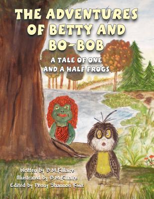 The Adventures of Betty and Bo-Bob: A Tale of One and a Half Frogs by B ...