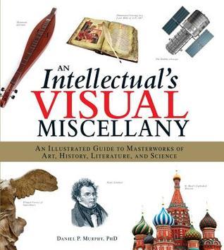 An Intellectual's Visual Miscellany: An Illustrated Guide to ...