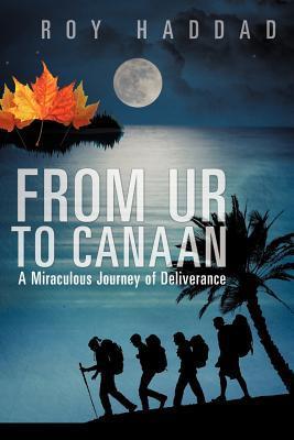 From Ur to Canaan A Miraculous Journey of Deliverance by Roy Haddad ...